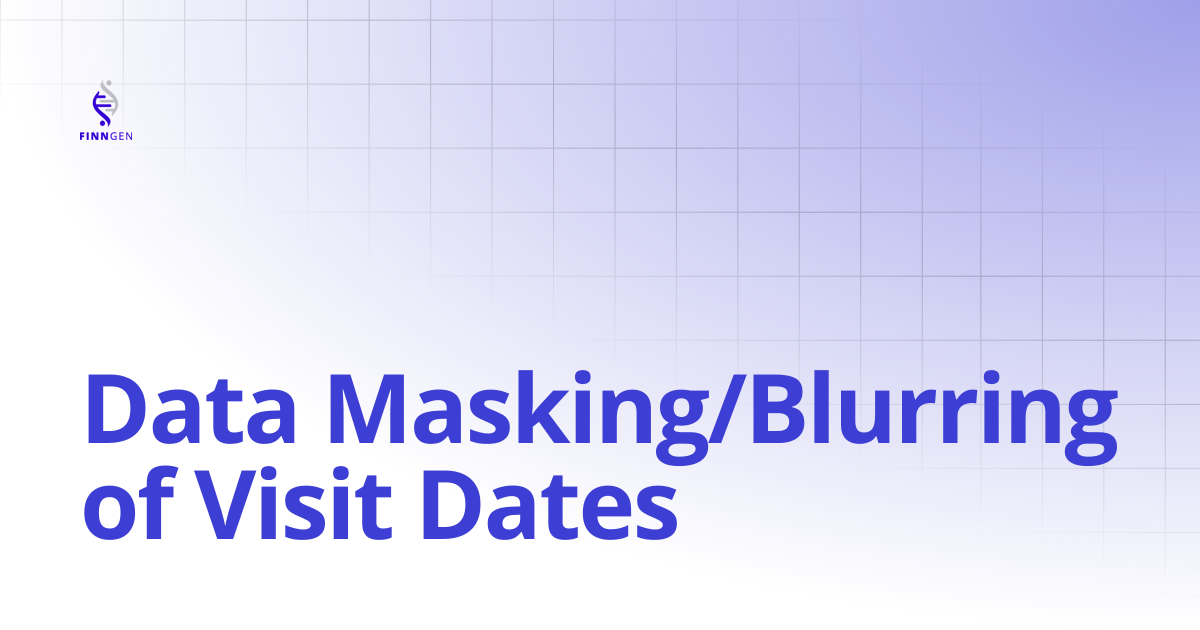 Data Masking/Blurring of Visit Dates | FinnGen Handbook