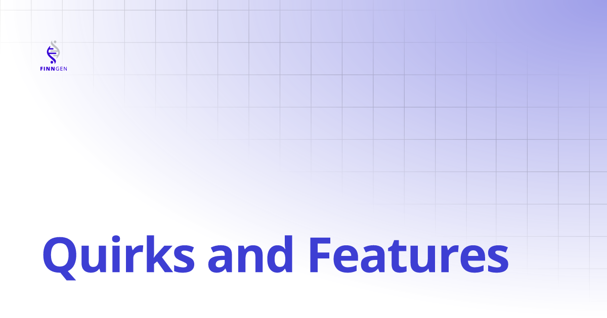 Quirks and Features | FinnGen Handbook