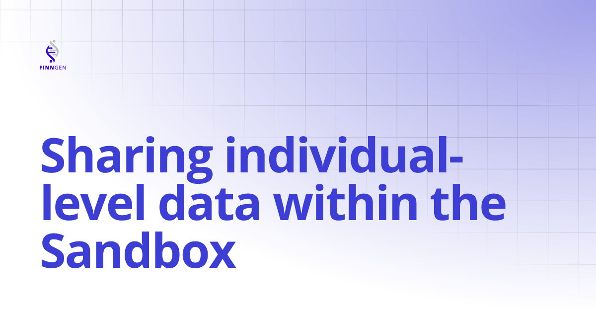 Sharing individual-level data within the Sandbox | FinnGen Handbook