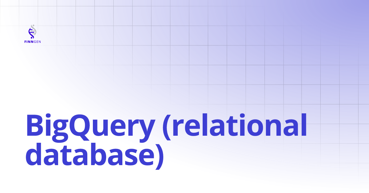 BigQuery (relational database) | FinnGen Handbook