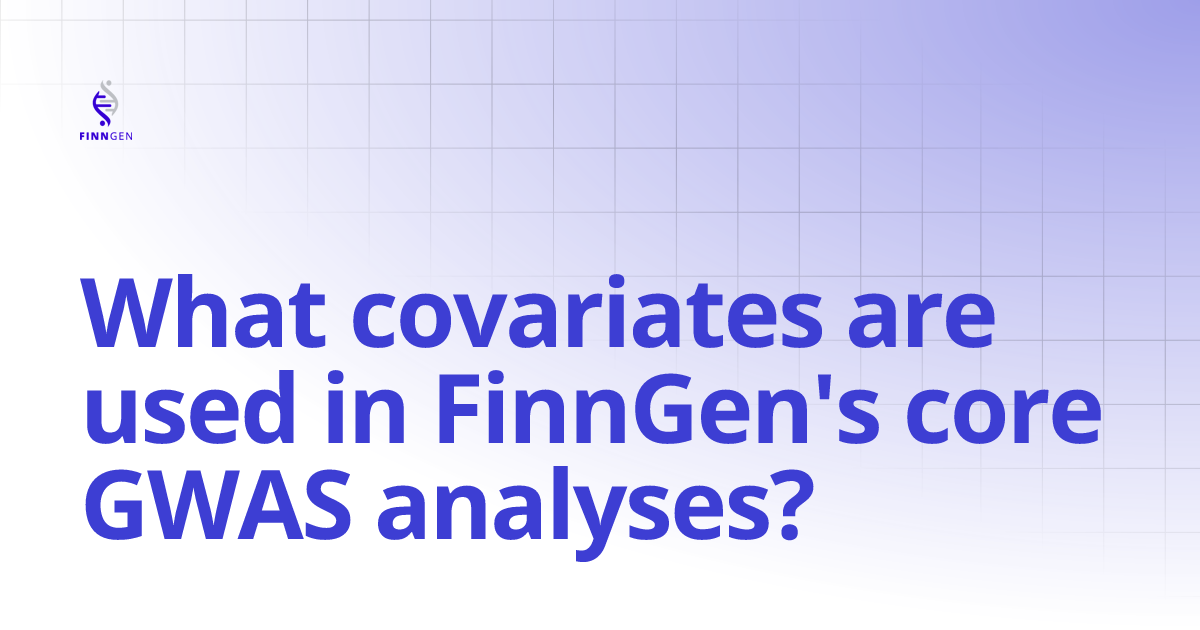 What covariates are used in FinnGen's core GWAS analyses? | FinnGen ...
