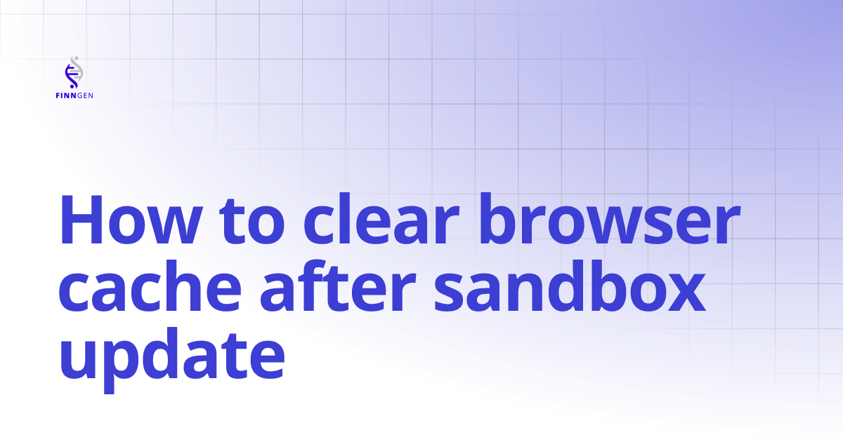 How to clear browser cache after sandbox update | FinnGen Handbook