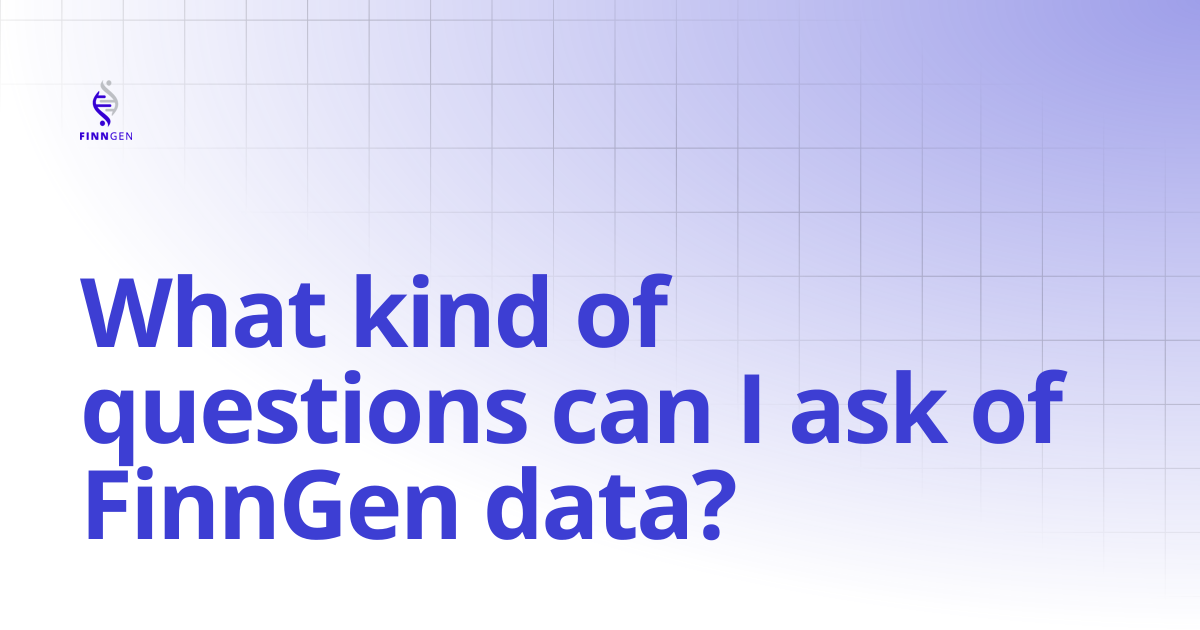 What kind of questions can I ask of FinnGen data? | FinnGen Handbook