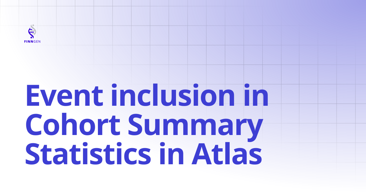 Event inclusion in Cohort Summary Statistics in Atlas | FinnGen Handbook