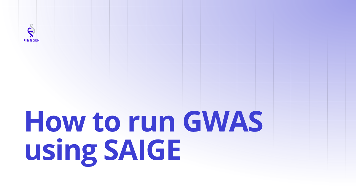 How to run GWAS using SAIGE | FinnGen Handbook