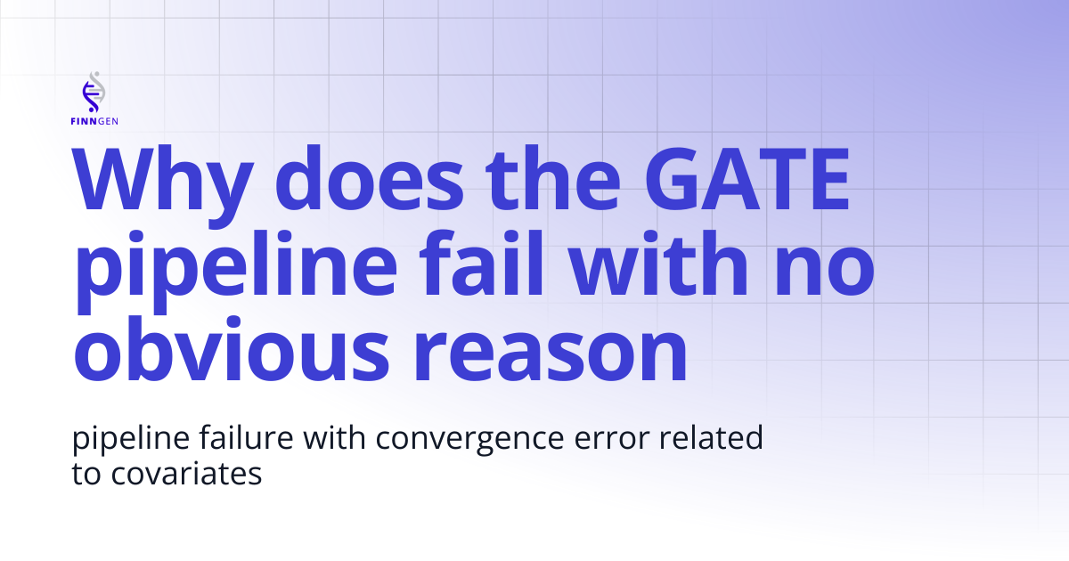 Why does the GATE pipeline fail with no obvious reason | FinnGen Handbook
