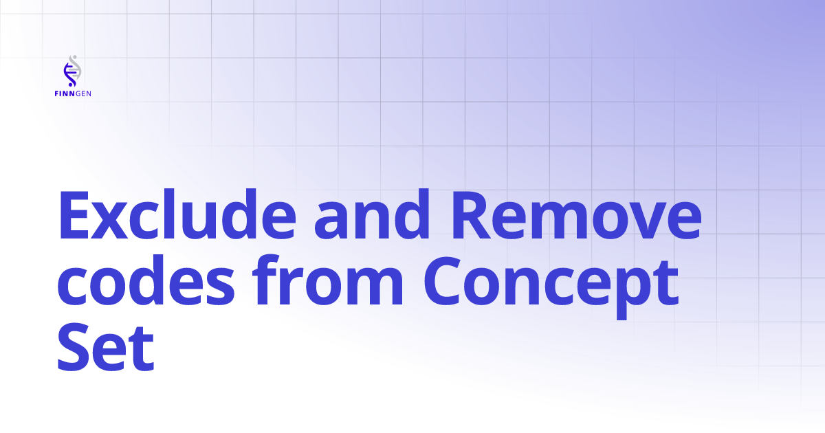 Exclude and Remove codes from Concept Set | FinnGen Handbook