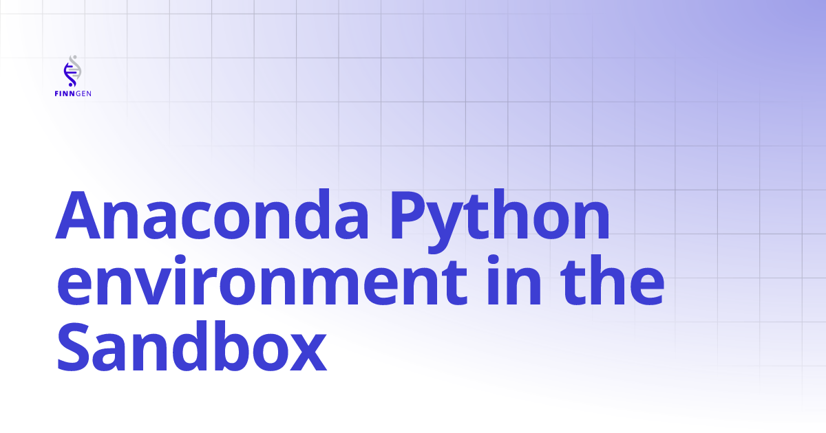 Anaconda Python environment in the Sandbox | FinnGen Handbook