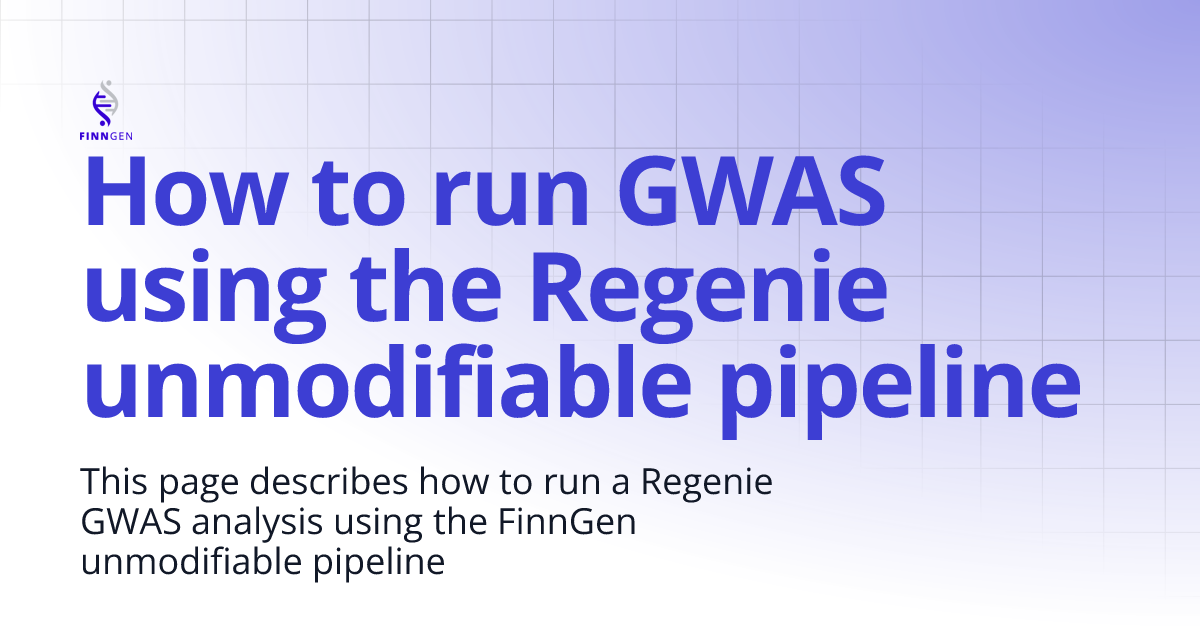 How to run GWAS using the Regenie unmodifiable pipeline | FinnGen Handbook
