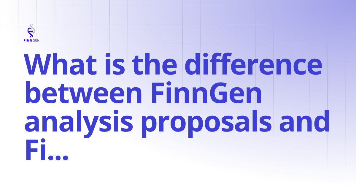 What is the difference between FinnGen analysis proposals and FinnGen ...