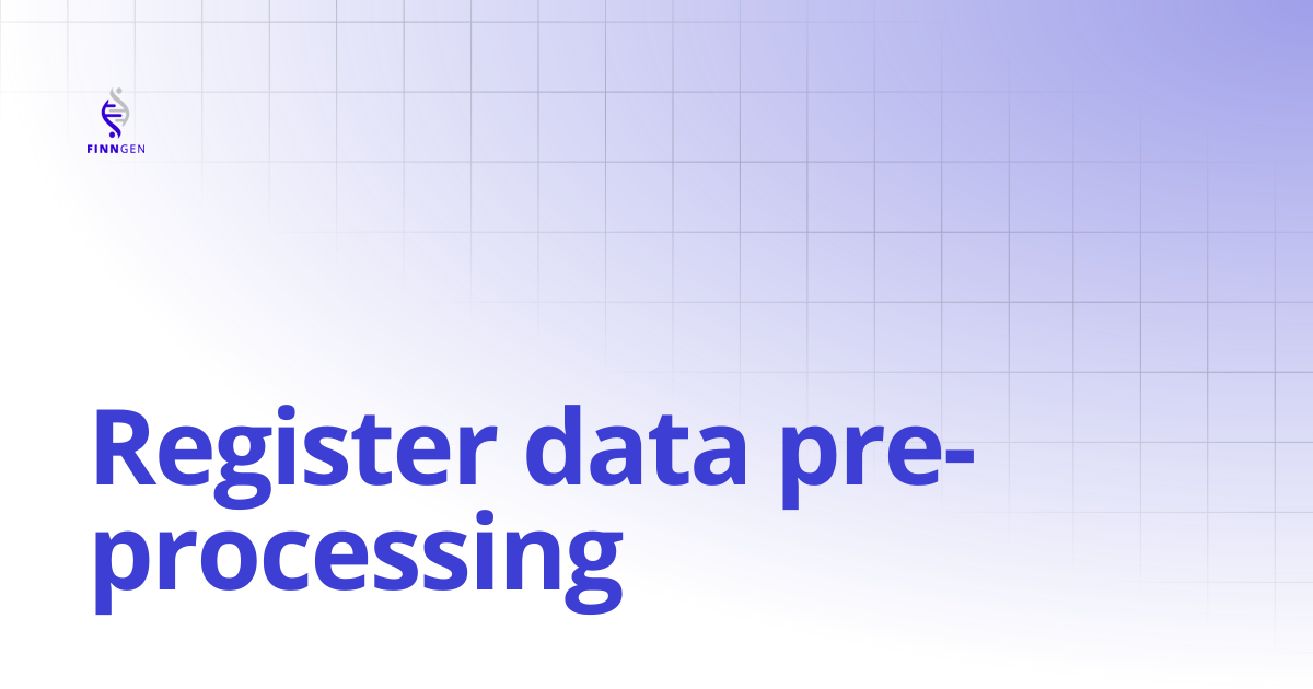 Register data pre-processing | FinnGen Handbook
