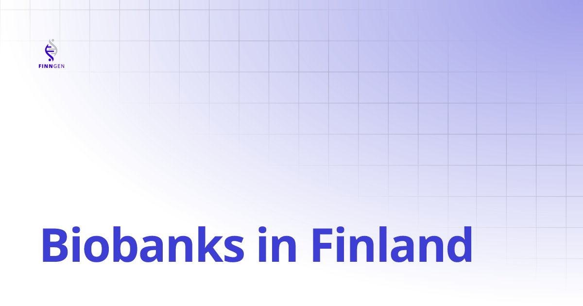 Biobanks in Finland | FinnGen Handbook