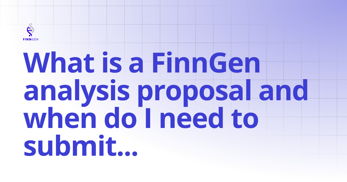What is a FinnGen analysis proposal and when do I need to submit one ...