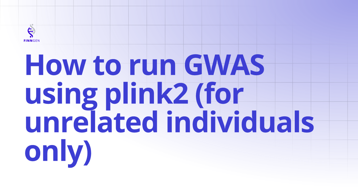 How to run GWAS using plink2 (for unrelated individuals only) | FinnGen Handbook