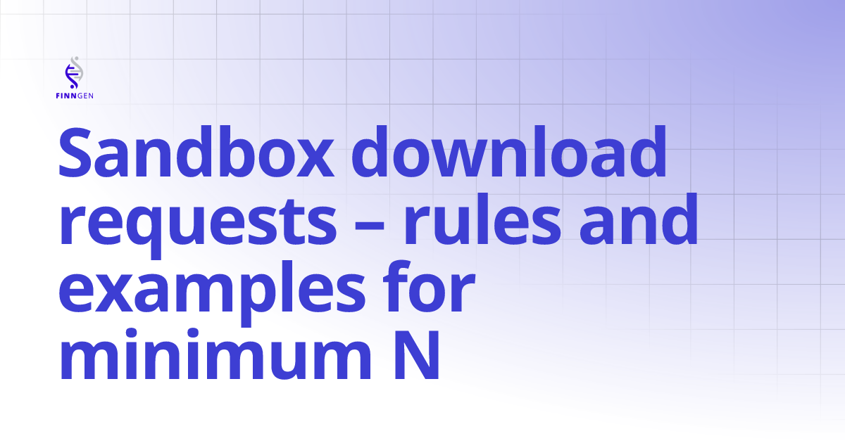 Sandbox download requests – rules and examples for minimum N | FinnGen ...