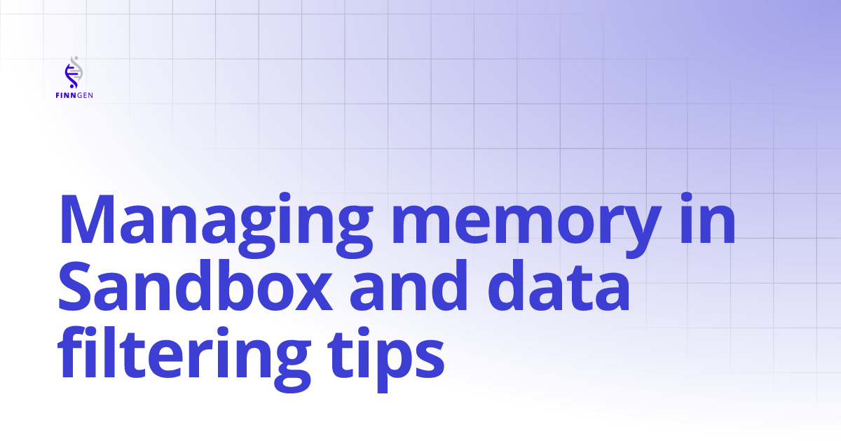 Managing memory in Sandbox and data filtering tips | FinnGen Handbook