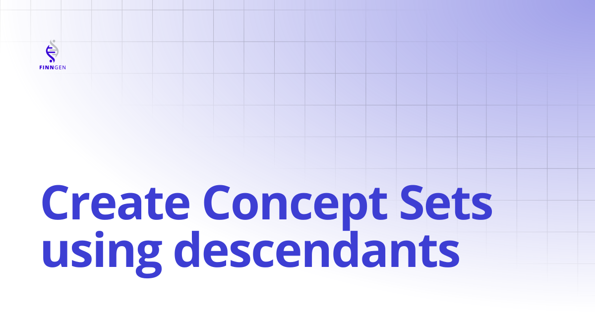 Create Concept Sets using descendants | FinnGen Handbook