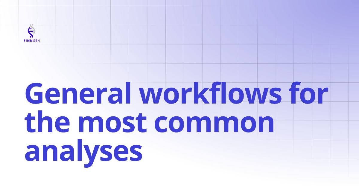 General workflows for the most common analyses | FinnGen Handbook