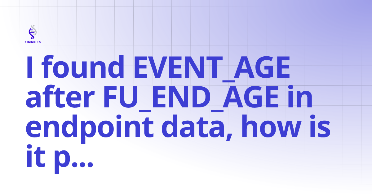 I found EVENT_AGE after FU_END_AGE in endpoint data, how is it possible ...