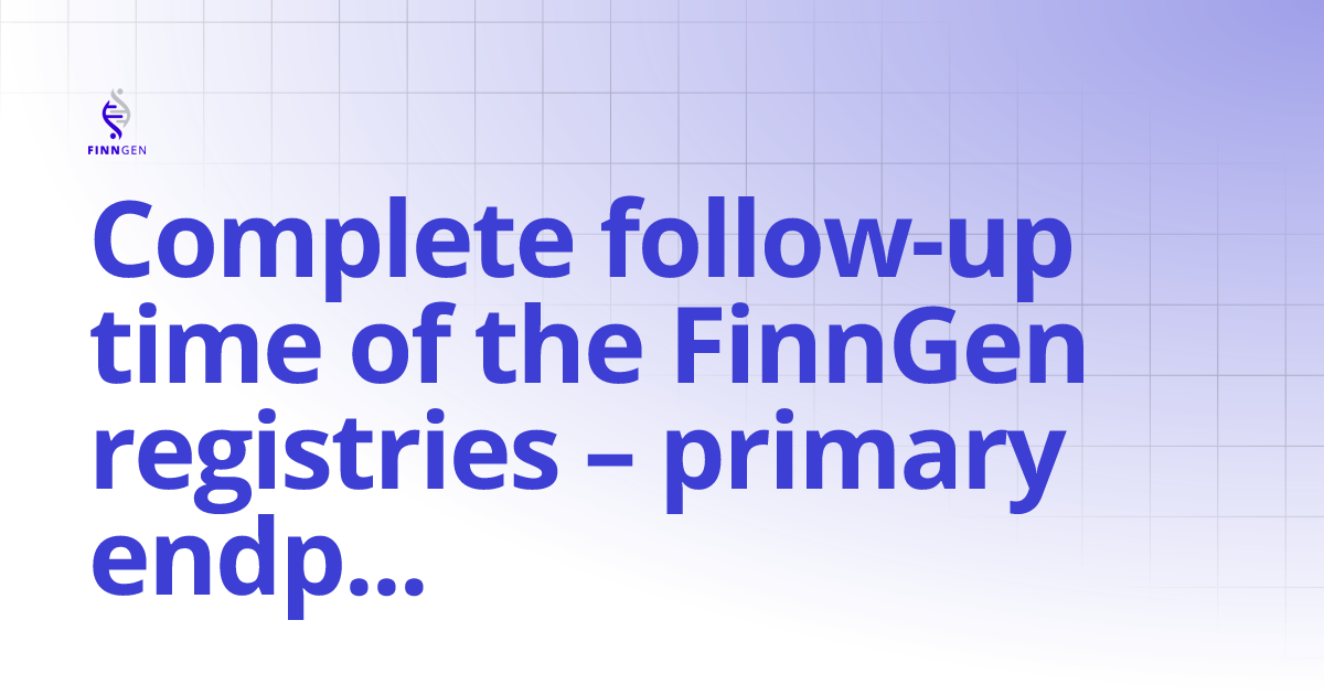 Complete follow-up time of the FinnGen registries – primary endpoint ...