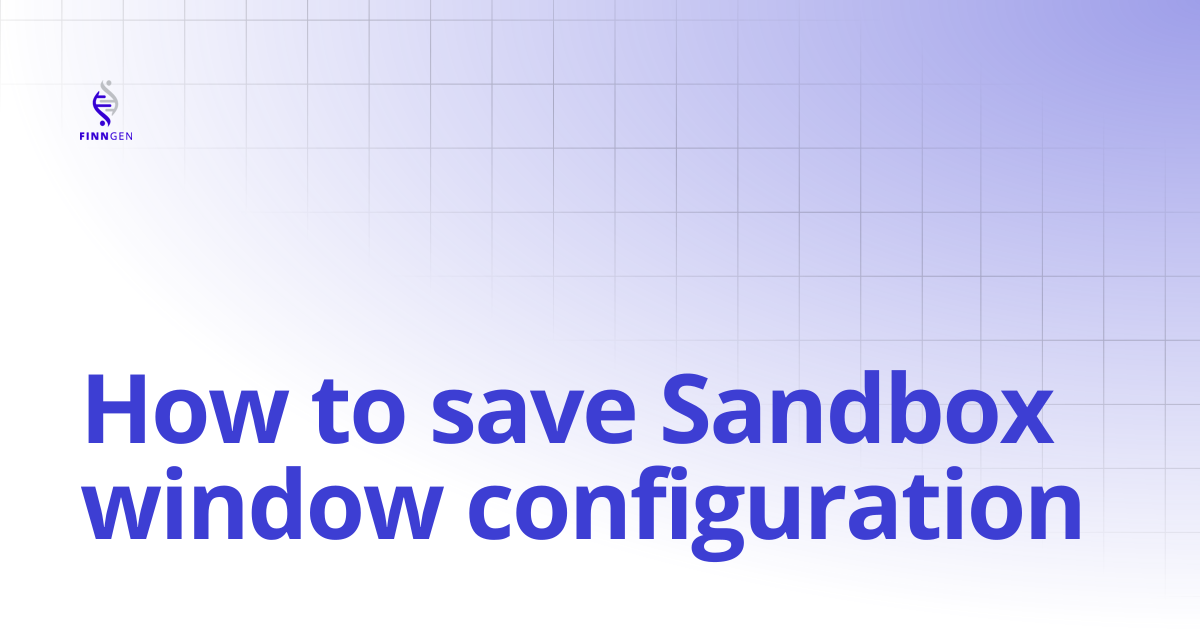 How to save Sandbox window configuration | FinnGen Handbook
