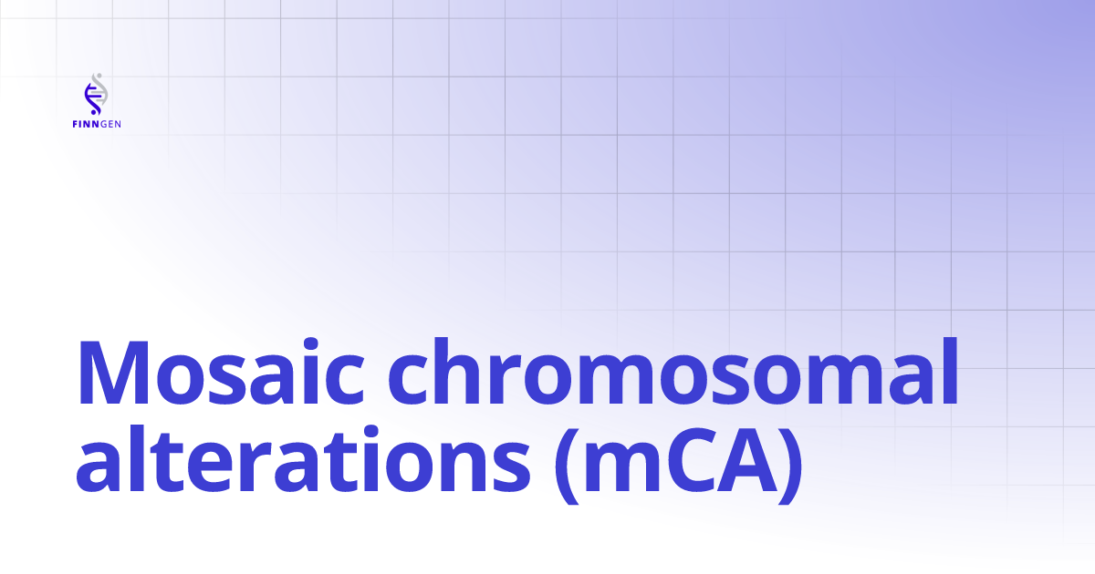 Mosaic chromosomal alterations (mCA) | FinnGen Handbook