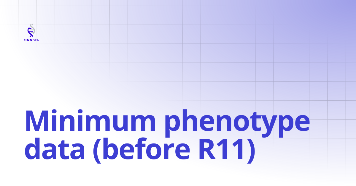 Minimum phenotype data (before R11) | FinnGen Handbook