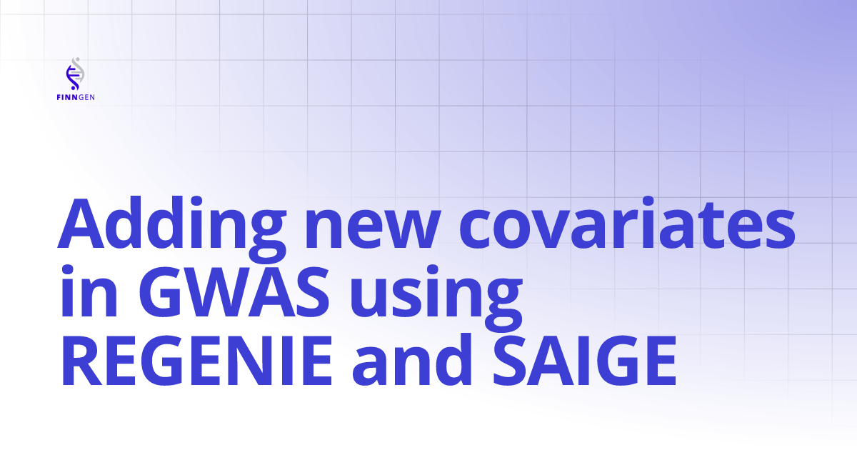 Adding new covariates in GWAS using REGENIE and SAIGE | FinnGen Handbook